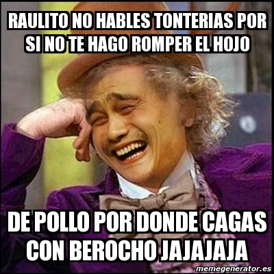 Meme Yao Wonka - raulito no hables tonterias por si no te hago romper ...