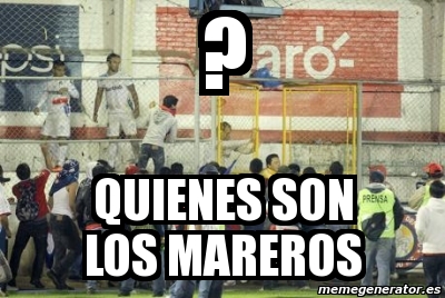 Meme Personalizado - ? QUIENES SON LOS MAREROS - 10427268