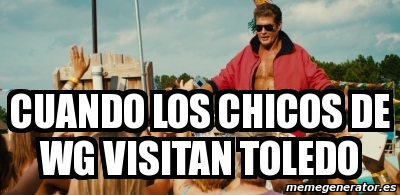Meme Personalizado - CUANDO LOS CHICOS DE WG VISITAN TOLEDO - 10459140