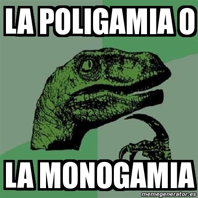 Meme Filosoraptor - la poligamia o la monogamia - 10493856