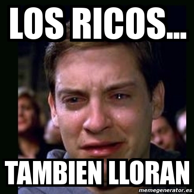Meme crying peter parker - los ricos... tambien lloran - 10496820