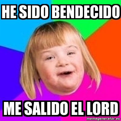 Meme Retard Girl - He sido Bendecido Me salido el lord - 10512015