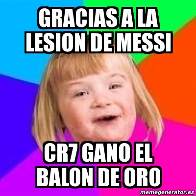 Meme Retard Girl - Gracias a la lesion de Messi Cr7 gano el balon de ...