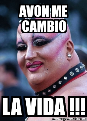 Meme Personalizado - Avon me cambio la vida !!! - 10745860