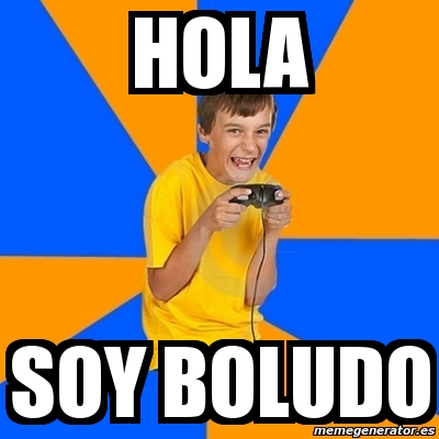 Meme Annoying Gamer Kid - hola soy boludo - 10769430