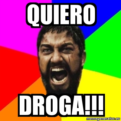 Meme Sparta - Quiero DROGA!!! - 10772243