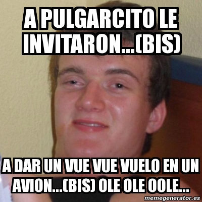 Meme Stoner Stanley - a pulgarcito le invitaron...(bis) a dar un vue ...