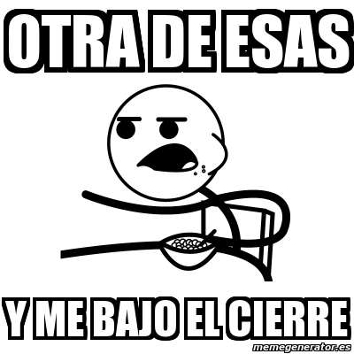 Meme Cereal Guy - Otra de esas y me bajo el cierre - 10797045