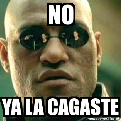 Meme What If I Told You - No Ya la cagaste - 10800310