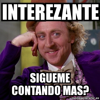 Meme Willy Wonka - interezante sigueme contando mas? - 10852543