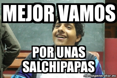Meme Personalizado - mejor vamos por unas salchipapas - 10853632