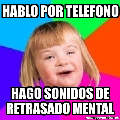 Meme Retard Girl - hablo por telefono hago sonidos de retrasado mental ...