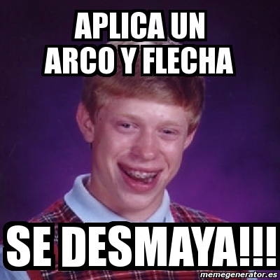 Meme Bad Luck Brian - aplica un arco y flecha se desmaya!!! - 10891525