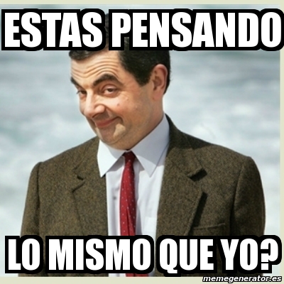 Meme Mr Bean - estas pensando lo mismo que yo? - 10893815