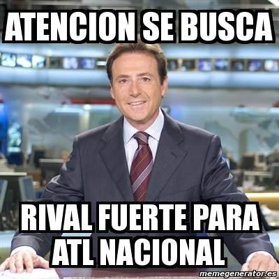 Meme Matias Prats - atencion se busca rival fuerte para atl nacional ...