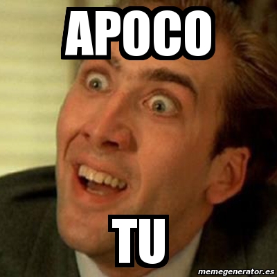 Meme No me digas - Apoco tu - 11106035