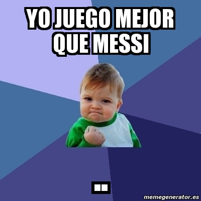 Meme Bebe Exitoso - yo juego mejor que messi .. - 11144198