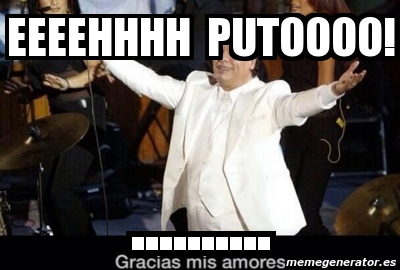 Meme Personalizado - EEEEHHHH PUTOOOO! .......... - 11144260