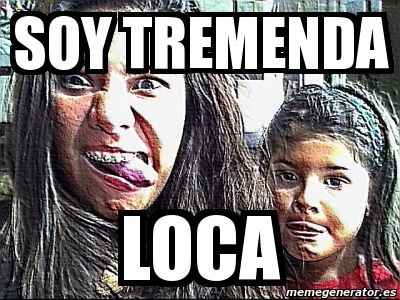 Meme Personalizado - Soy tremenda Loca - 11148979