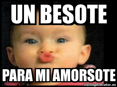 Meme Personalizado - Un besote para mi amorsote - 11167954