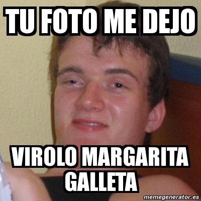 Meme Stoner Stanley - tu foto me dejo virolo margarita galleta - 11281985