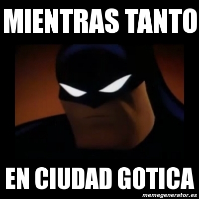 Meme Disapproving Batman - mientras tanto en ciudad gotica - 11032863