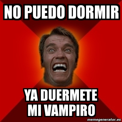 Meme Arnold - No puedo dormir Ya duermete mi vampiro - 11034656