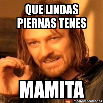 Meme Boromir - que lindas piernas tenes mamita - 11351205