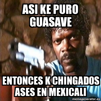 Meme Pulp Fiction - asi ke puro guasave entonces k chingados ases en ...