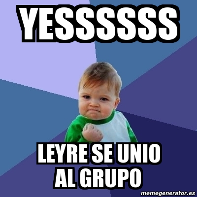 Meme Bebe Exitoso - Yessssss Leyre se Unio al grupo - 11423161