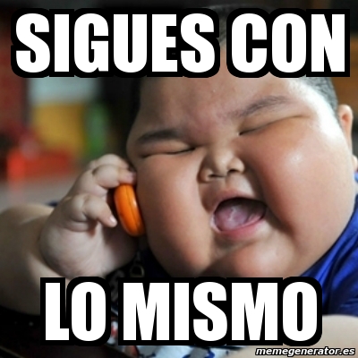 Meme fat chinese kid - sigues con lo mismo - 11426751