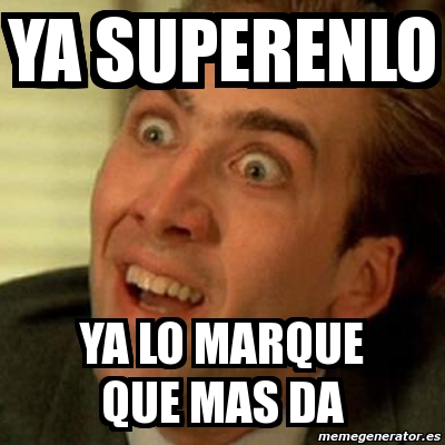 Meme No me digas - ya superenlo ya lo marque que mas da - 11433763