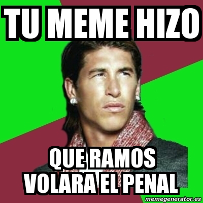 Meme Sergio Ramos - tu meme hizo que ramos volara el penal - 11440161