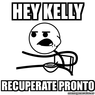 Meme Cereal Guy - hey Kelly recuperate pronto - 11448722