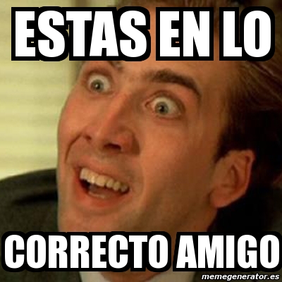 Meme No me digas - estas en lo correcto amigo - 11464921