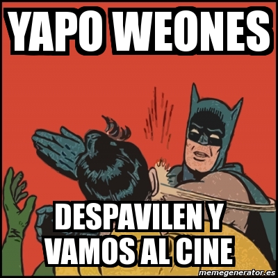 Meme Batman slaps Robin - yapo weones despavilen y vamos al cine - 11501218