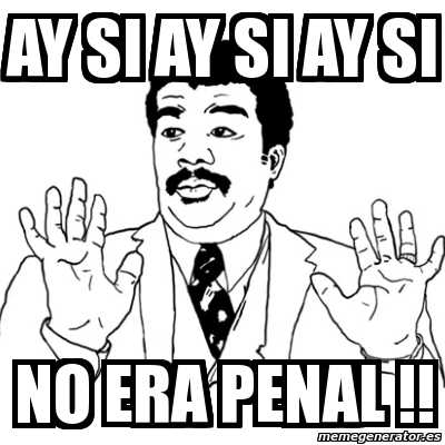 Meme Ay Si - Ay si ay si ay si no era penal !! - 11517137