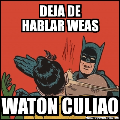Meme Batman slaps Robin - deja de hablar weas waton culiao - 11520185