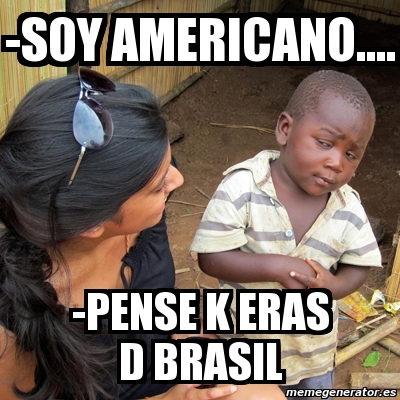 Meme Skeptical 3rd World Kid - -soy americano.... -pense k eras d ...