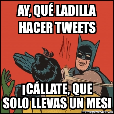 Meme Batman slaps Robin - ay, quÃ© ladilla hacer tweets Â¡cÃ¡llate, que ...