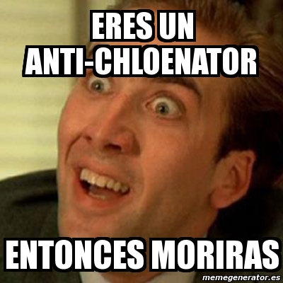 Meme No me digas - eres un anti-chloenator entonces moriras - 11554743