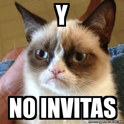 Meme Grumpy Cat - y no invitas - 11559030