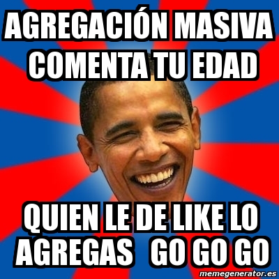 Meme Obama - AGREGACIÃ“N masiva comenta tu edad quien le de like lo ...
