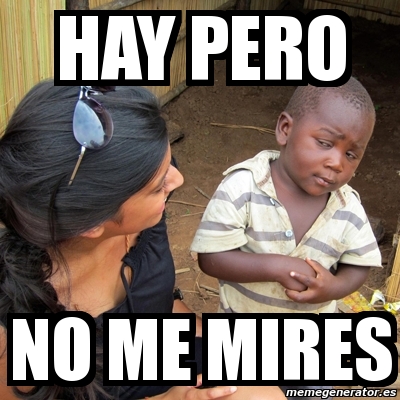 Meme Skeptical 3rd World Kid - hay pero no me mires - 11585322