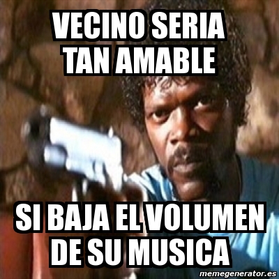 Meme Pulp Fiction - Vecino seria tan amable si baja el volumen de su ...