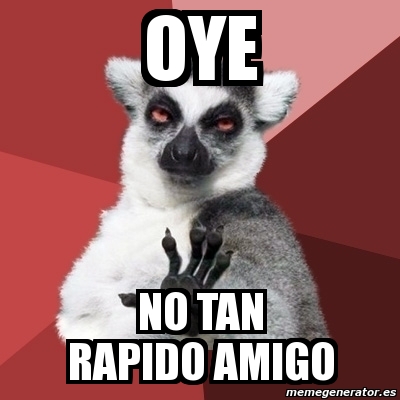Meme Chill Out Lemur - oye no tan rapido amigo - 11592076