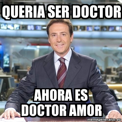 Meme Matias Prats - queria ser doctor ahora es doctor amor - 11598982