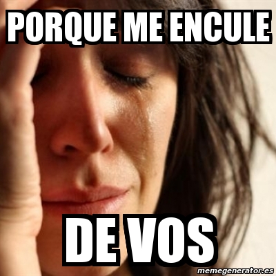 Meme Problems - Porque me encule de vos - 11603304