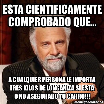 Meme Most interesting man - esta cientificamente comprobado que... a ...