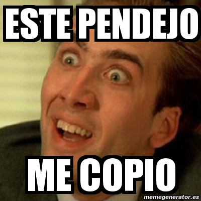 Meme No me digas - ESTE PENDEJO ME COPIO - 11670598